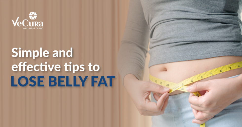 10 Simple & Effective Tips To Lose Belly Fat - VeCura Wellness